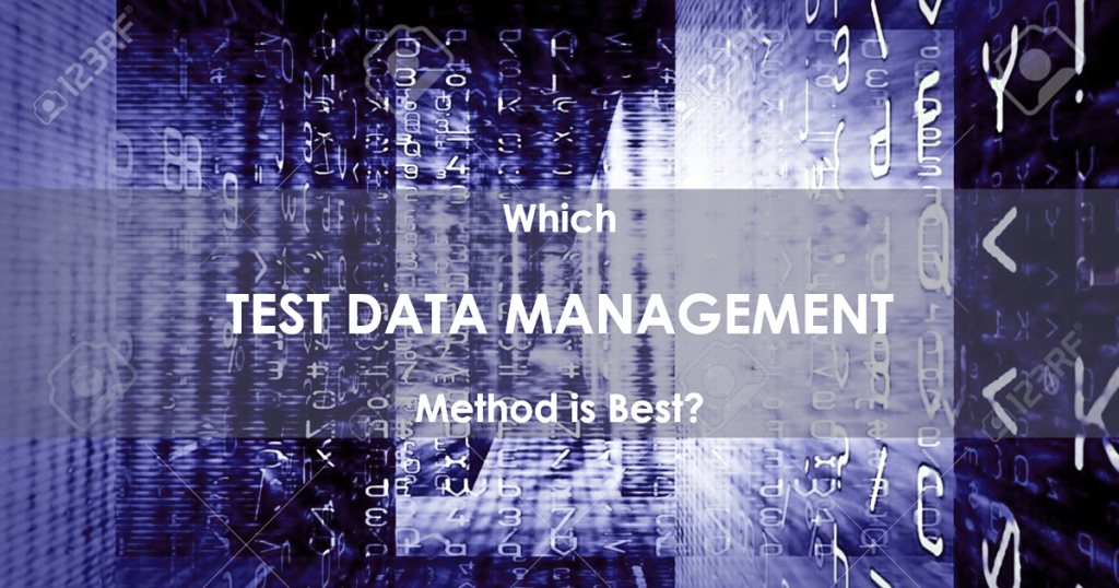 Which Test Data Management Method Is Best? - Test Environment ...